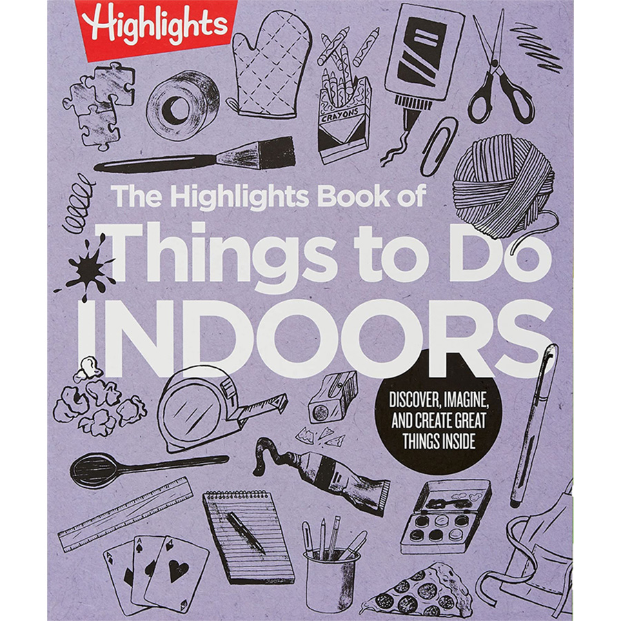 The Highlights Book of Things to Do Indoors - Best for Ages 8 to 12